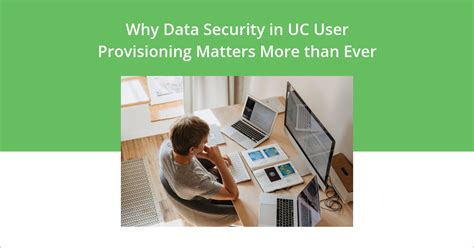 Why Data Security In Uc User Provisioning Is Non Negotiable