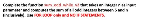 Solved Complete The Function Sumoddwhilev2 That Takes An