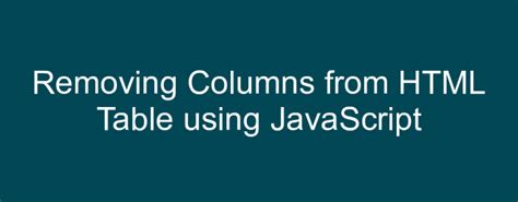 Removing Columns From Html Table Using Javascript