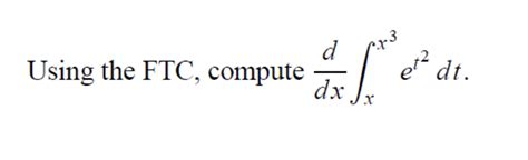 Solved Using The Ftc Compute Dxd∫xx3et2dt