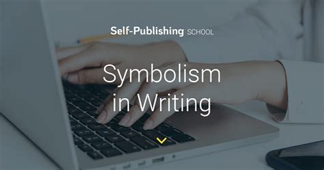 Symbolism A Writers Guide To Tasteful Use In Stories