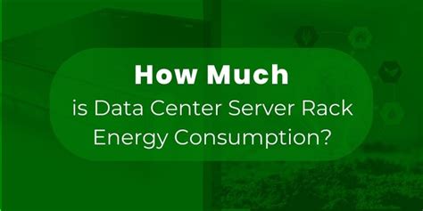 How Much Is Data Center Server Rack Energy Consumption