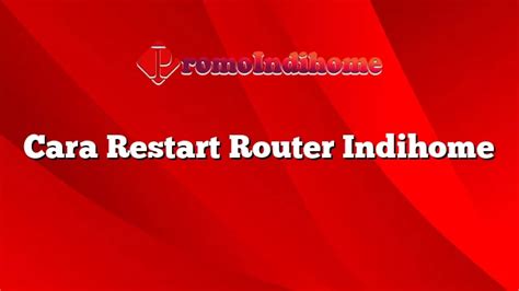Cara Restart Router Indihome Promoindihome Cara Restart Router Indihome Promoindihome