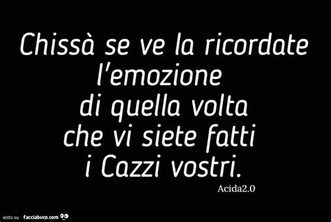 Chiss Se Ve La Ricordate L Emozione Di Quella Volta Che Vi Siete Fatti I Cazzi Vostri