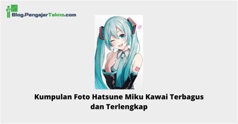 Kumpulan Foto Hatsune Miku Kawai Terbagus Dan Terlengkap Blog Pengajar Tekno