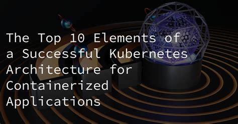 Tailwinds The Top 10 Elements Of A Successful Kubernetes Architecture