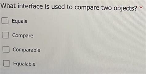 Solved What Interface Is Used To Compare Two Objects ∗