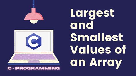 Find The Largest And Smallest Value Of The Given Array C Programming Youtube