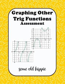 Graphing Other Trig Functions Assessment By Some Old Hippie TPT