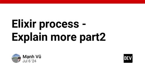 Elixir Process Explain More Part2 Dev Community