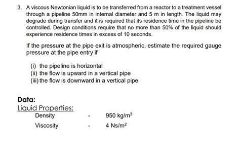 Solved 3 A Viscous Newtonian Liquid Is To Be Transferred