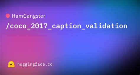 Hamgangstercoco2017captionvalidation · Datasets At Hugging Face
