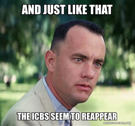And Just Like That The Icbs Seem To Reappear Forrest Gump Just Like That Meme Generator