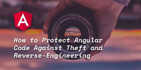 how to protect angular code against theft and reverse engineering