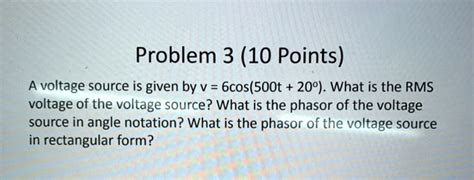 Solved A Voltage Source Is Given By V 6cos500t 20 What Is The