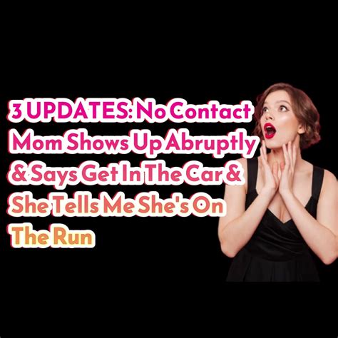 Reddit Stories 3 Updates No Contact Mom Shows Up Abruptly And Says Get
