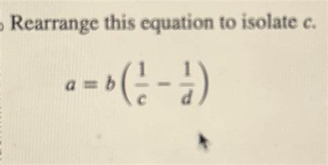 Solved Rearrange This Equation To Isolate Cab1c 1d