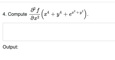 solved 4 compute ∂x2∂2f x4 y4 ex2 y2 output