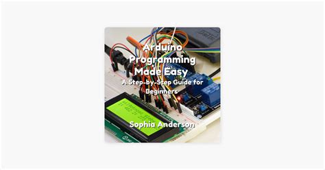 ‎arduino Programming Made Easy A Step By Step Guide For Beginners By Sophia Anderson On Apple Books