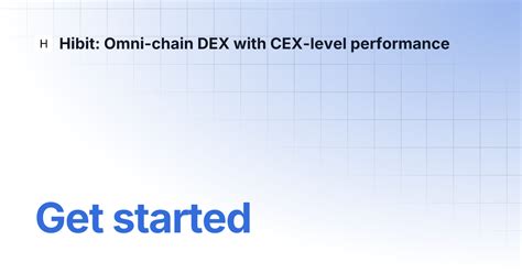 Get Started Hibit Omni Chain Dex With Cex Level Performance