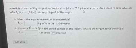 Solved A Particle Of Mass 4 5 Kg Has Position Vector