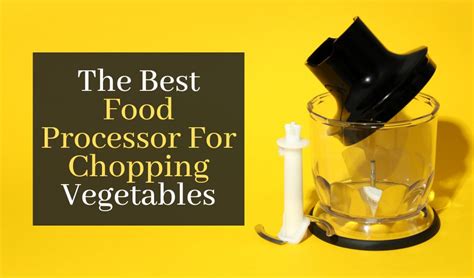 The Best Food Processor For Chopping Vegetables Top 5 Best Rated