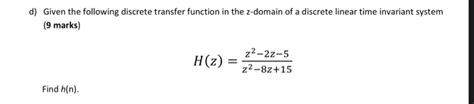 Solved D Given The Following Discrete Transfer Function In Chegg Com