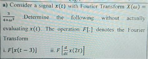 solved a consider a signal x t with fourier transform