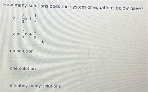 Solved How Many Solutions Does The System Of Equations Below Have Y 7 3 X 1 5 Y 7 3 X 1 9