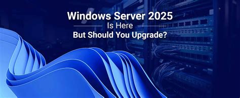 Windows Server 2025 Is Here But Should You Upgrade Aj Tek Corporation