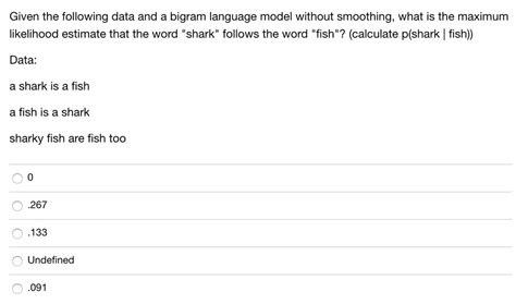 Solved Given The Following Data And A Bigram Language Model Without Smoothing What Is The