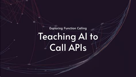 teaching ai to call apis exploring function calling