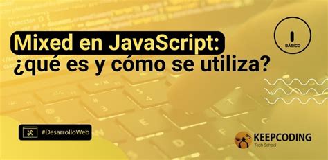 Qué es mixed en JavaScript y cómo se utiliza