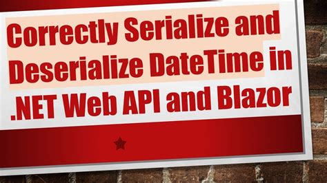 Correctly Serialize And Deserialize Datetime In Net Web Api And Blazor Youtube