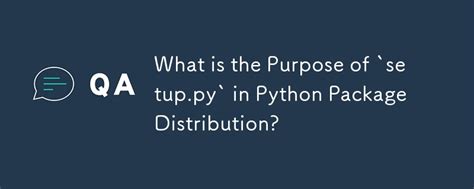 Python 套件分發中「setuppy」的用途是什麼? Python教學 Php中文網 Python 套件分發中「setuppy」的用途是什麼? Python教學 Php中文網