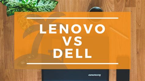 Dell Vs Lenovo Everything You Need To Know Before You Buy