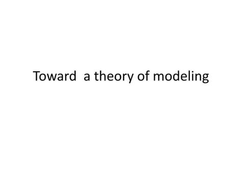 Toward Of A Theory Of Modeling Ppt Free Download