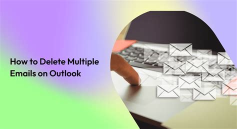 how to delete multiple emails on outlook desktop web mobile guide