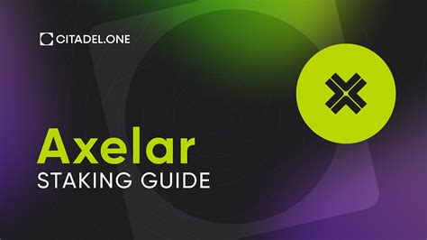 Axelar Staking Guide Axelar Is The Universal Overlay By Citadelone
