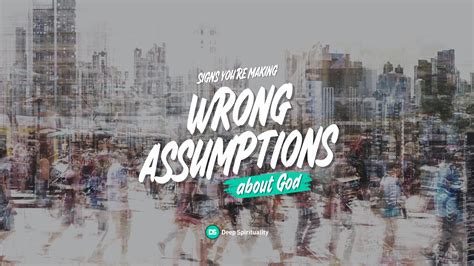 6 Signs Youve Been Making Wrong Assumptions About God