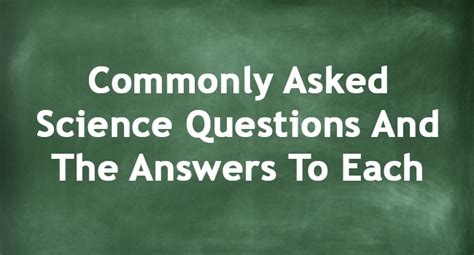 Commonly Asked Science Questions And The Answers To Each
