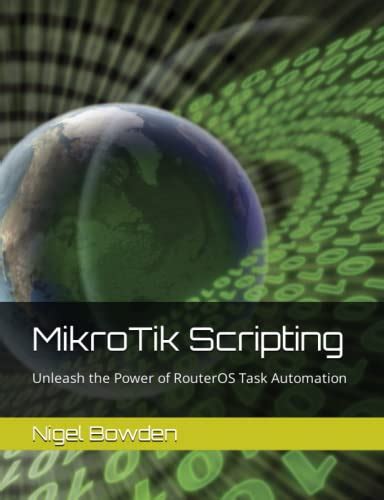 MikroTik Scripting Unleash The Power Of RouterOS Task Automation By Nigel Bowden Goodreads
