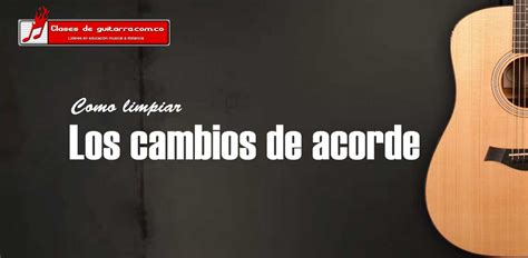 Como Limpiar Los Cambios De Acordes Como Limpiar Los Cambios De Acordes