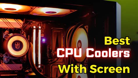 5 Best CPU Coolers With Screen 2024