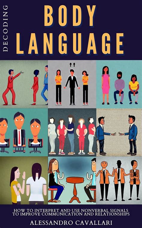 Decoding Body Language How To Interpret And Use Nonverbal Signals To Improve