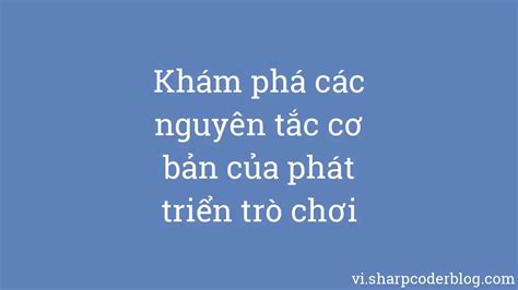 Khám Phá Các Nguyên Tắc Cơ Bản Của Phát Triển Trò Chơi Sharp Coder Blog