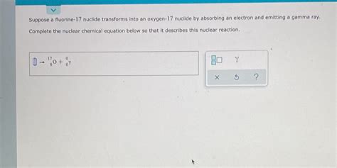 [solved] Suppose A Fluorine 17 Nuclide Transforms Into An Oxygen 17 Nuclide Course Hero