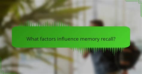 Understanding Memory Types Processes And Factors Influencing Recall Landman