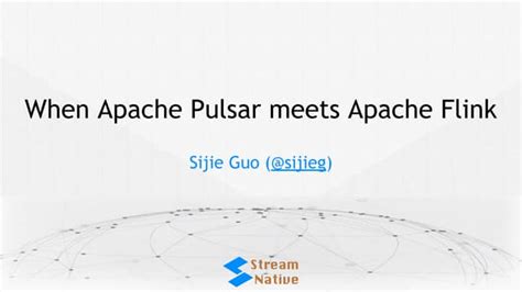 When Apache Pulsar Meets Apache Flink Ppt