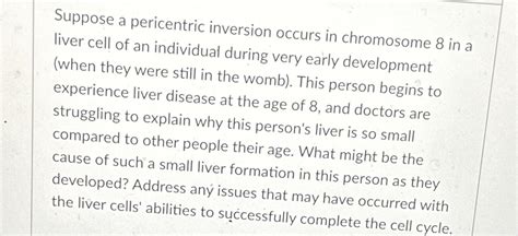 Solved Suppose A Pericentric Inversion Occurs In Chromosome